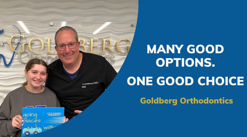 Many Good Options. One Good Choice: Goldberg Orthodontics | Goldberg ...
